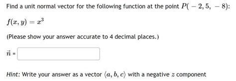 Solved Find A Unit Normal Vector For The Following Function Chegg