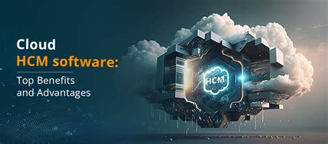 Cloud Hcm Software Top Benefits And Advantages