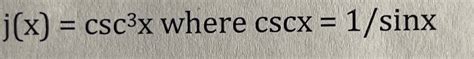 Solved Find The Derivative Of J X Csc3x Where Cscx 1sinx Chegg Com