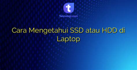 Cara Mengetahui Ssd Atau Hdd Di Laptop