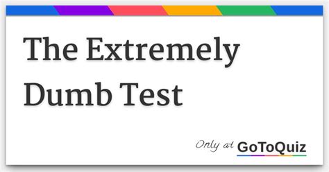 The Extremely Dumb Test