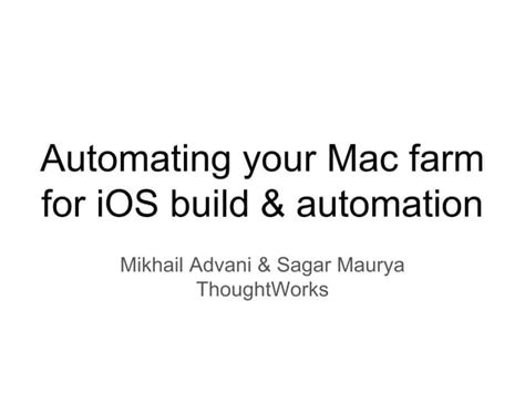 automating your mac farm for ios build and automation ppt