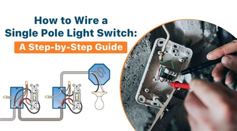 How To Wire A Single Pole Light Switch A Step By Step Guide