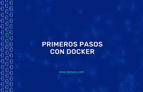 Primeros Pasos Para Trabajar Con Docker Damavis Blog