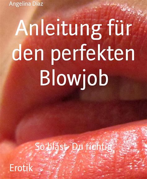 Anleitung Für Den Perfekten Blowjob So Bläst Du Richtig German