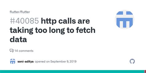 Calls Are Taking Too Long To Fetch Data · Issue 40085 · Flutterflutter · Github