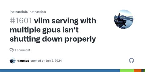 Vllm Serving With Multiple Gpus Isnt Shutting Down Properly · Issue 1601 · Instructlab