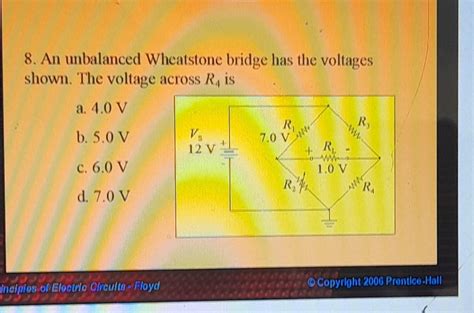 Solved 8 An Unbalanced Wheatstone Bridge Has The Voltages