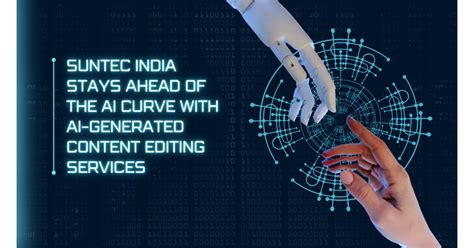 Suntec India Matches Up To The Wave Of Generative Ai With Ai Written Content Editing Services