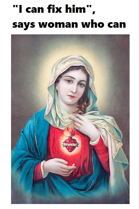 Only She Can Fix Me Rcatholicmemes