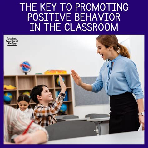 The Key To Promoting Positive Behavior In The Classroom Teaching Exceptional Kinders