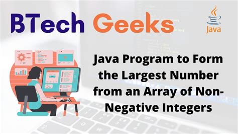 Java Program To Form The Largest Number From An Array Of Non Negative Integers Btech Geeks