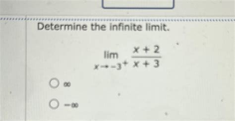 Solved Determine The Infinite Limit Limx→ 3 X 2x 3∞ ∞