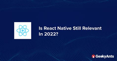 is react native still relevant in 2022 geekyants geekyants