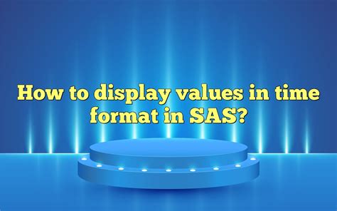 How To Display Values In Time Format In Sas