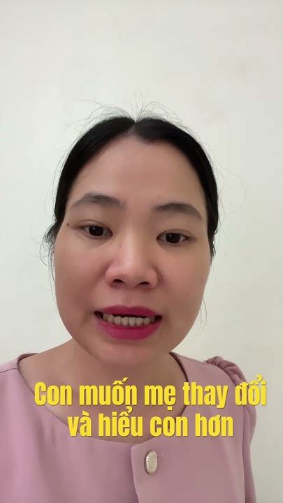 Con Muốn Mẹ Thay đổi Và Hiểu Con Hơn Concai Bome Phunu Giadinh