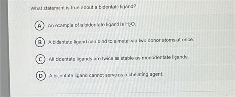 Solved What Statement Is True About A Bidentate Ligandan