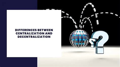 7 Differences Between Centralization And Decentralization