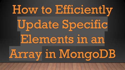 How To Efficiently Update Specific Elements In An Array In Mongodb Youtube