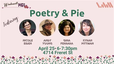Poetry And Pie With Nicole Eiden Andy Young Gina Ferrara And Kyran Pittmann Windowsill Pies