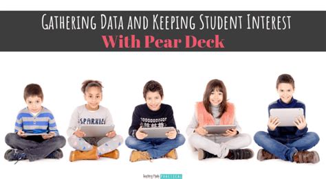 Gathering Data And Keeping Babe Interest Using Pear Deck Teaching Made Practical