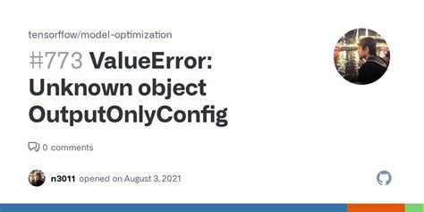 Valueerror Unknown Object Outputonlyconfig · Issue 773 · Tensorflow