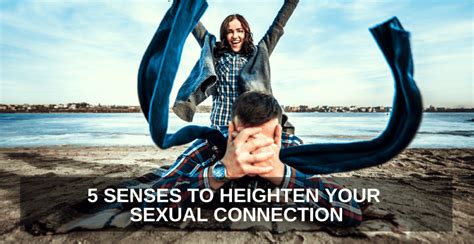 5 SENSES TO HEIGHTEN YOUR SEXUAL CONNECTION ONE Extraordinary Marriage