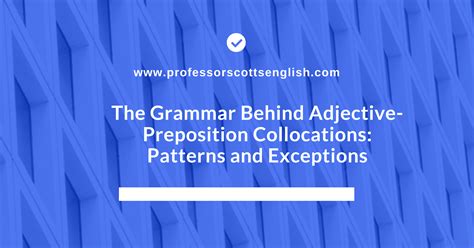 The Grammar Behind Adjective Preposition Collocations Patterns And