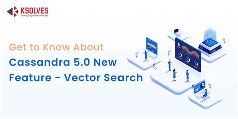 Get To Know About Cassandra 5 0 New Feature Vector Search Ksolves