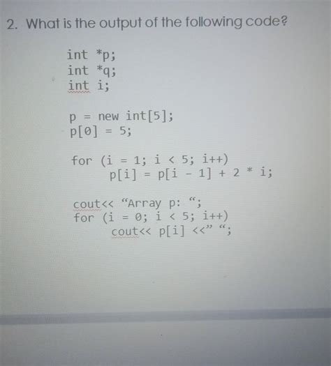 Solved 2 What Is The Output Of The Following Code Int P
