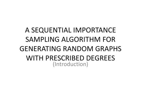 Ppt A Sequential Importance Sampling Algorithm For Generating Random