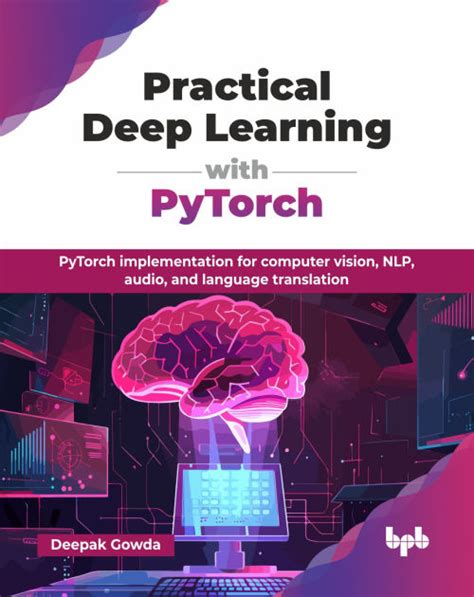Practical Deep Learning With Pytorch Pytorch Implementation For Computer Vision Nlp Audio