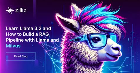 Learn Llama 32 And How To Build A Rag Pipeline With Llama And Milvus