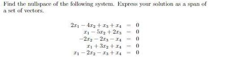 solved find the nullspace of the following system express