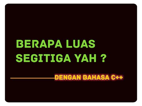 Program Menghitung Luas Segitiga Dengan Menggunakan Bahasa C Bocah Ngoding