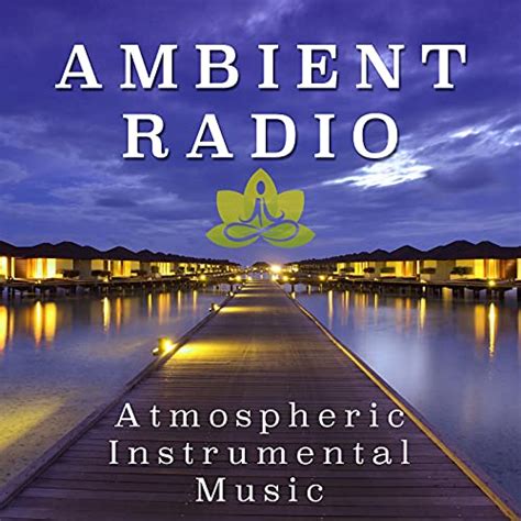 Ambient Radio Atmospheric Instrumental Music Ambient
