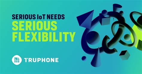Serious Iot Needs Serious Flexibility Truphone Serious Iot Needs Serious Flexibility Truphone