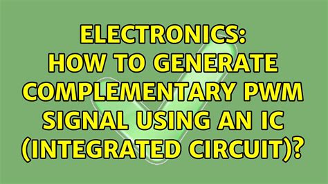 Electronics How To Generate Complementary Pwm Signal Using An Ic