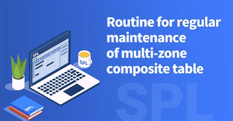 Routine For Regular Maintenance Of Multi Zone Composite Table Esproc