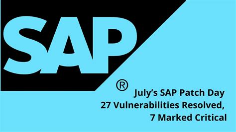 Julys Sap Patch Day 27 Vulnerabilities Resolved 7 Marked Critical