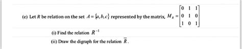 SOLVED Let R Be A Relation On The Set A A B C Represented By The Matrix M I Find The