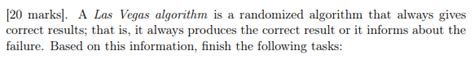 Solved 20 Marks A Las Vegas Algorithm Is A Randomized