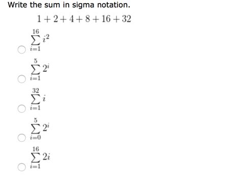 Solved Write The Sum In Sigma Notation 1 2 4 8 16 32 16 32