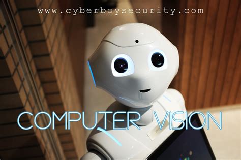 What Is Computer Vision In Ai Cyber Boy Security