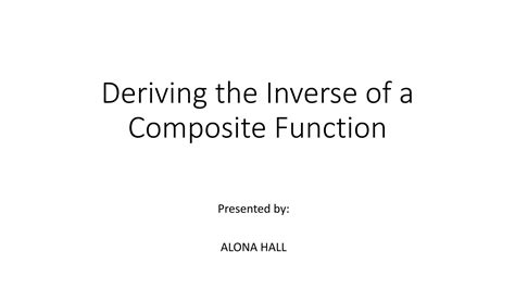 Deriving The Inverse Of A Function2 Composite Functions Pptx