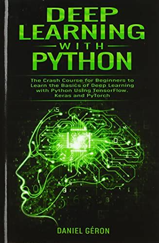 Deep Learning With Python The Crash Course For Beginners To Learn The