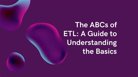 The ABCs Of ETL A Guide To Understanding The Basics