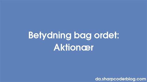 Betydning Bag Ordet Aktionær Sharp Coder Blog Betydning Bag Ordet Aktionær Sharp Coder Blog