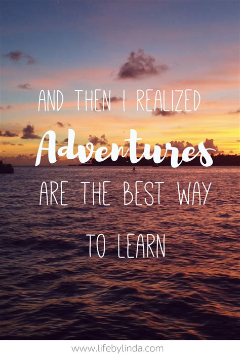 And Then I Realized Adventures Are The Best Way To Learn Life By