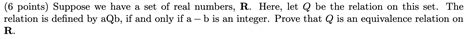 Solved 6 Points Suppose We Have A Set Of Real Numbers R Chegg Com